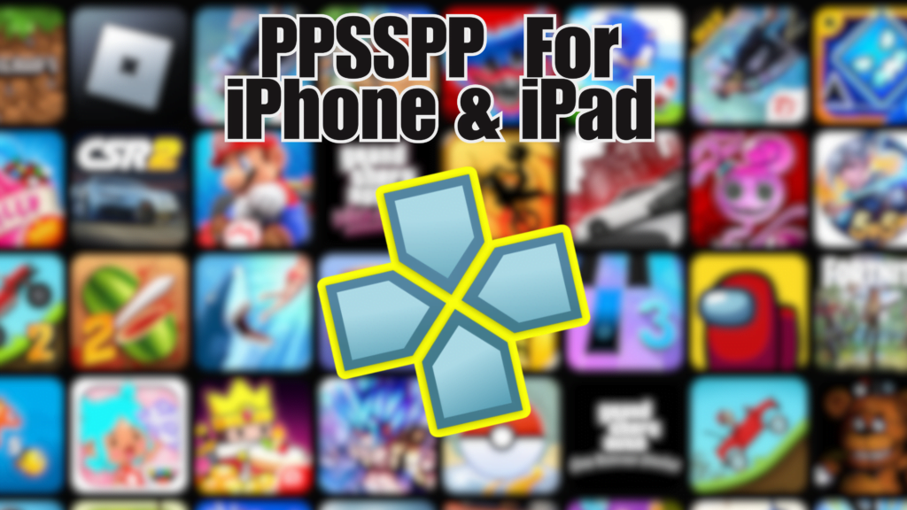 Ultimate Guide To PPSSPP IOS: Load & Play PSP Games Without Jailbreak ...